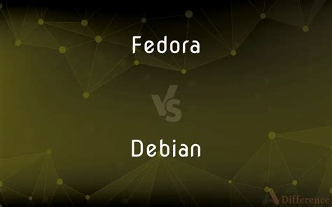 Fedora Vs Debian Whats The Difference