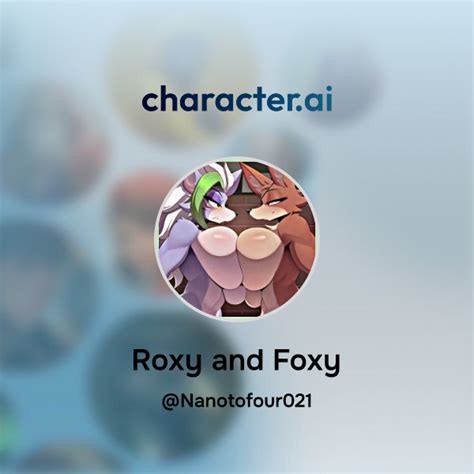 Chat With Roxy And Foxy Character Ai Ai Chat Reimagined Your Words Your World