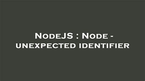 Nodejs Node Unexpected Identifier Youtube