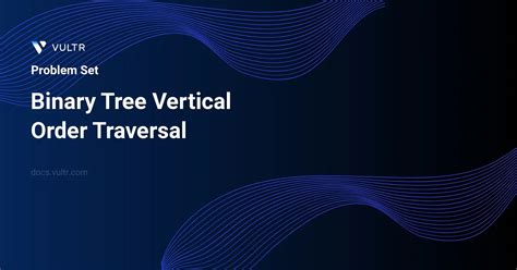 314 Binary Tree Vertical Order Traversal Solutions And Explanation