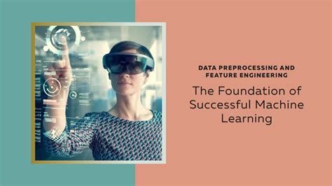 Data Preprocessing And Feature Engineering The Foundation Of Successful Machine Learning