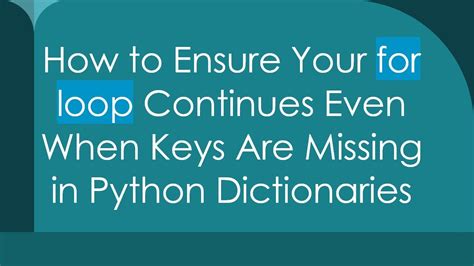 How To Ensure Your For Loop Continues Even When Keys Are Missing In Python Dictionaries Youtube