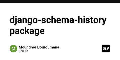 Django Schema History Package Dev Community