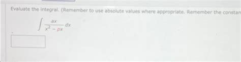 Solved Evaluate The Integral Remember To Use Absolute