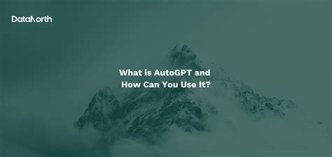 What Is Autogpt And How Can You Use It Datanorth
