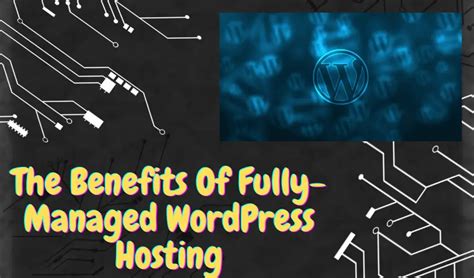 The Benefits Of Using A Fully Managed Wordpress Hosting Linuxtechlab