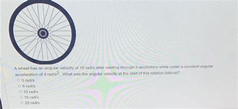 Solved A Wheel Has An Angular Velocity Of Rad S After Chegg