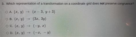 Solved 3 Which Representation Of A Transformation On A Coordinate Grid Does Not Preserve