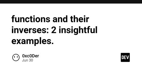 Functions And Their Inverses 2 Insightful Examples Dev Community