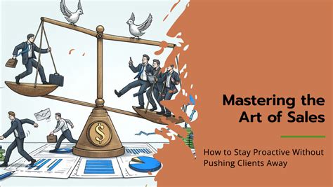 Mastering The Art Of Sales How To Stay Proactive Without Pushing