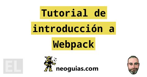 Tutorial De Introducción A Webpack 5 Neoguias