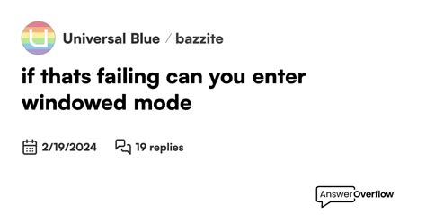 If Thats Failing Can You Enter Windowed Mode Universal Blue