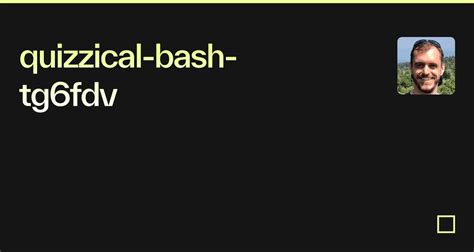 Quizzical Bash Tg Fdv Codesandbox Quizzical Bash Tg Fdv Codesandbox