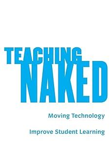 Teaching Naked How Moving Technology Out Of Your College Classroom Will Improve Student
