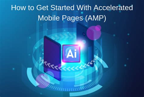 How To Get Started With Accelerated Mobile Pages Amp