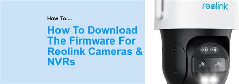 How To Download The Firmware For Reolink Cameras And Nvrs Gsmzone