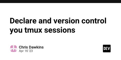 Declare And Version Control You Tmux Sessions Dev Community