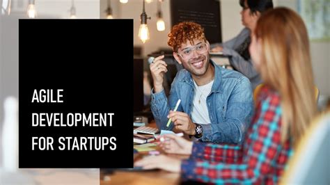 Agile Development For Startups Your Secret Weapon To Outpace The