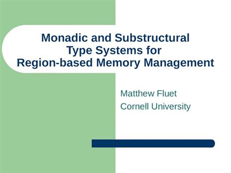 ppt monadic and substructural type systems for region based memory