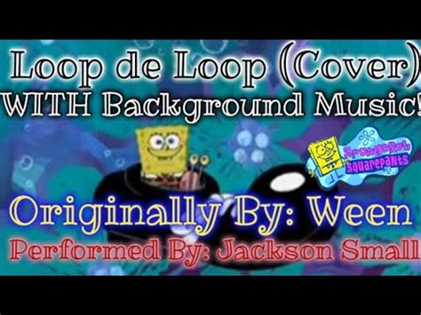 SpongeBob SquarePants Loop De Loop I Cover By Jackson Small YouTube