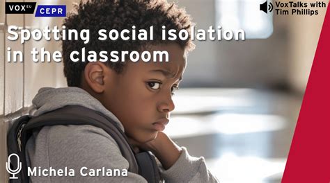 Spotting Social Isolation In The Classroom Cepr