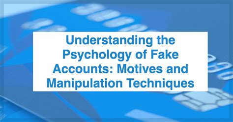 Understanding The Psychology Of Fake Accounts Motives And Manipulation Techniques Kyc Widget