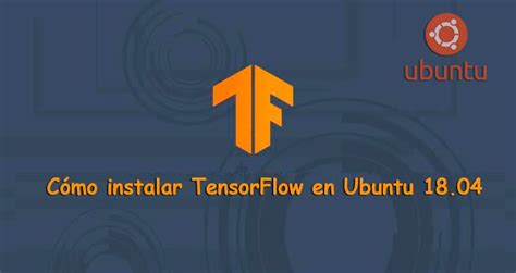 Guía Rápida Cómo Instalar Tensorflow En Ubuntu 1804 Paso A Paso Solo Software Libre