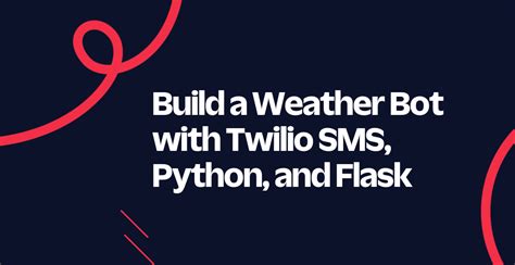 Build A Weather Chatbot With Twilio Sms Python And Flask Twilio
