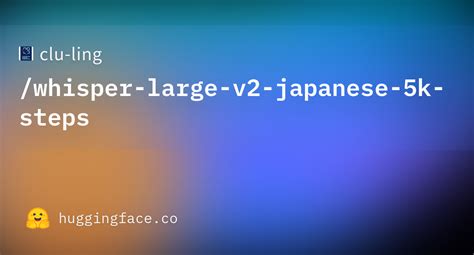 Clu Ling Whisper Large V2 Japanese 5k Steps Hugging Face