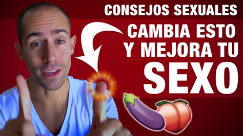 Consejos Sexuales Mejora Instant Neamente Tu Sexo Cambiando Esto Youtube