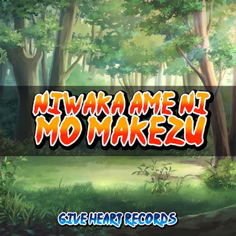Niwaka Ame Ni Mo Makezu From Naruto Shippuden Youtube Music