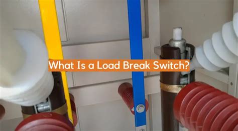 What Is A Load Break Switch ElectronicsHacks