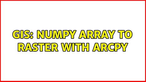 Gis Numpy Array To Raster With Arcpy Youtube