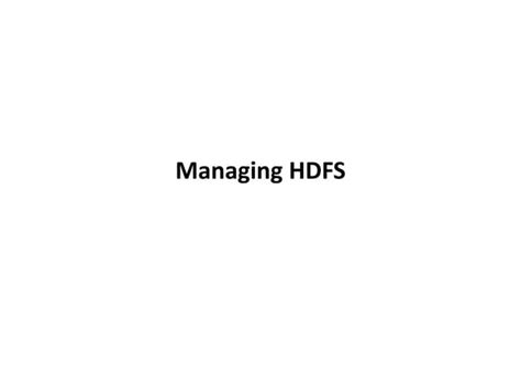 5managing Hdfs Pptx Operating Systems Computer Software And Applications