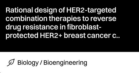 Rational Design Of Her2 Targeted Combination Therapies To Reverse Drug Resistance In Fibroblast