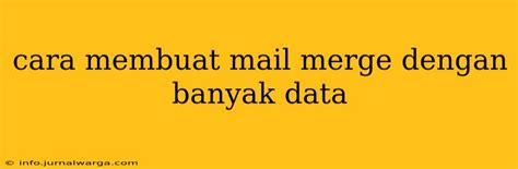 Cara Membuat Mail Merge Dengan Banyak Data