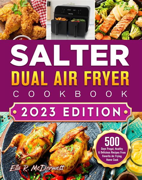 The 2023 Salter Dual Air Fryer Cookbook 500 Days Frugal Healthy And Delicious Recipes From