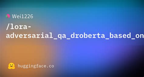 Wei1226 Lora Adversarial Qa Droberta Based On Hugging Face