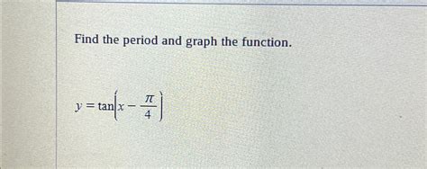 Solved Find the period and graph the function y tan x π Chegg com
