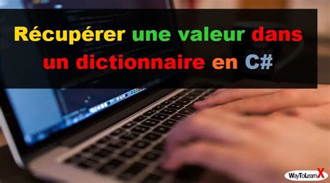 Récupérer Une Valeur Dans Un Dictionnaire En C Waytolearnx