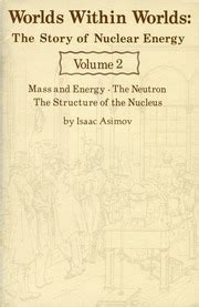 Worlds Within Worlds The Story Of Nuclear Energy Volume Mass And Energy The Neutron The