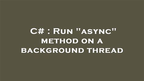 c run async method on a background thread youtube