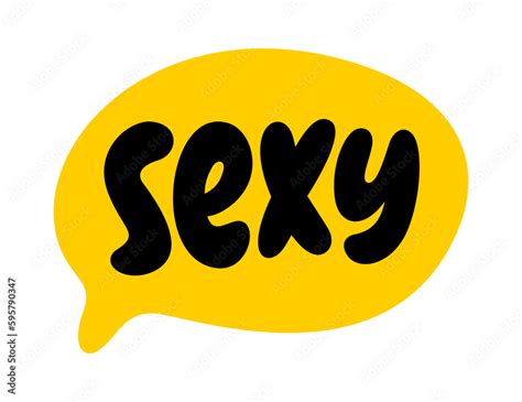 SEXY Speech Bubble Sexy Text Sexually Attractive Or Exciting Quote Feeling Sexy Sexually