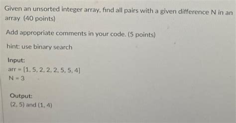 Solved Given An Unsorted Integer Array Find All Pairs With Chegg Com