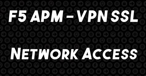 F5 Apm Ssl Vpn Network Access