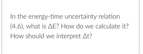 Solved In The Energy Time Uncertainty Relation 46 What