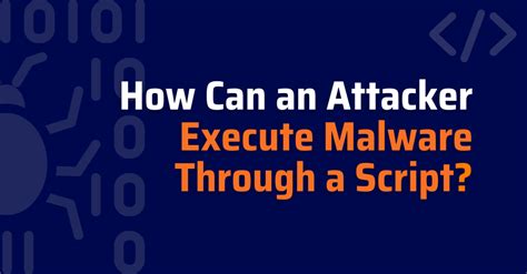 How Can An Attacker Execute Malware Through A Script Xygeni