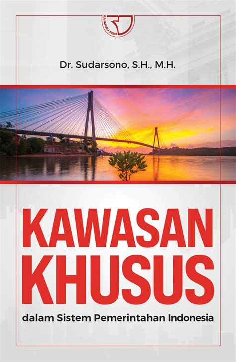 Kawasan Khusus Dalam Sistem Pemerintahan Indonesia Dr Sudarsono S H M H Rajagrafindo