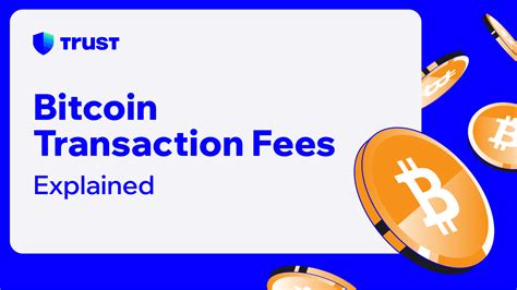 Bitcoin Transaction Fees Explained Trust