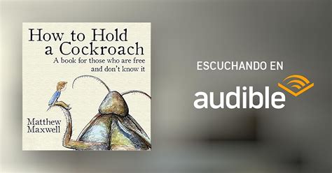 How To Hold A Cockroach A Book For Those Who Are Free And Dont Know